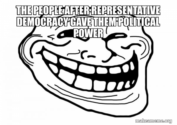 the people after representative democracy gave them political power ...