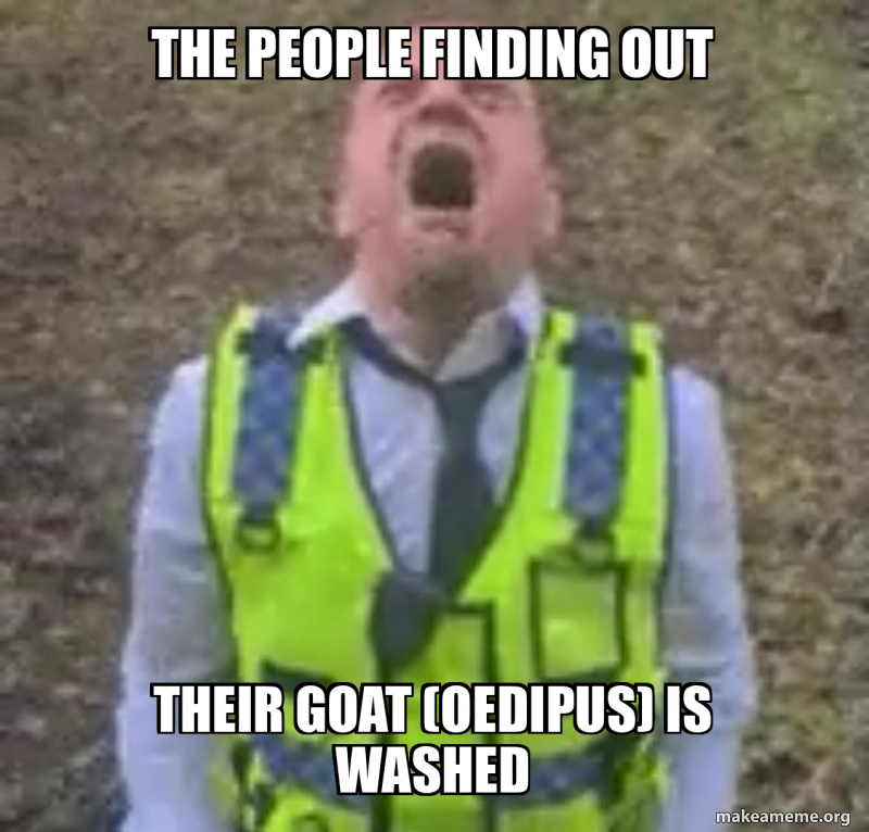 the people finding out their goat (oedipus) is washed Meme Generator