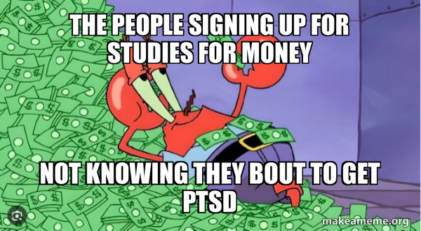 the people signing up for studies for money not knowing they bout to ...