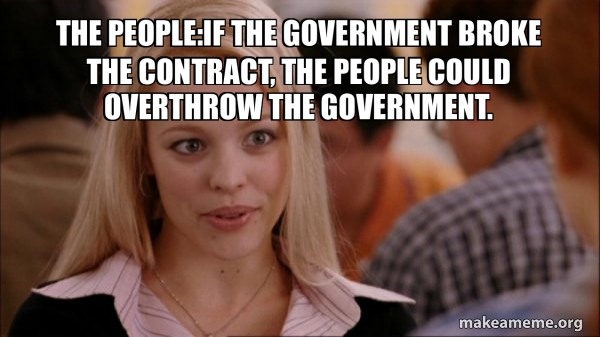THE PEOPLE:If the government broke the contract, the people could ...