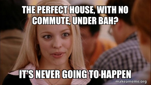 The perfect house, with no commute, under BAH? It's never going to ...