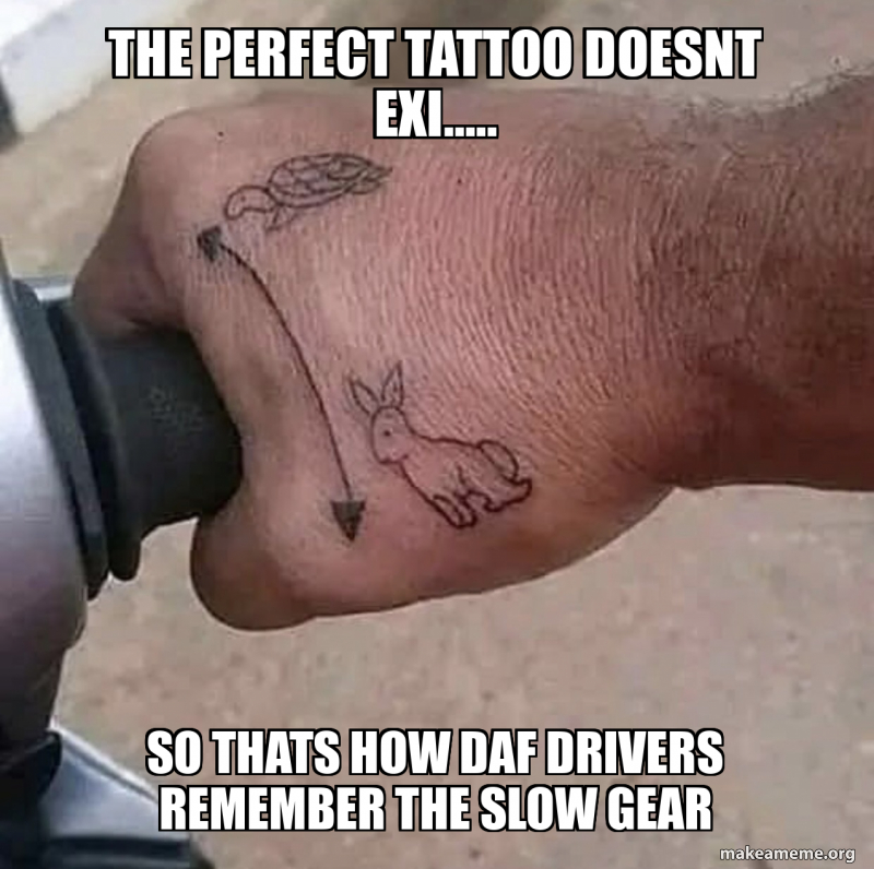 The perfect Tattoo Doesnt exi….. So thats how daf drivers REMEMBER the ...