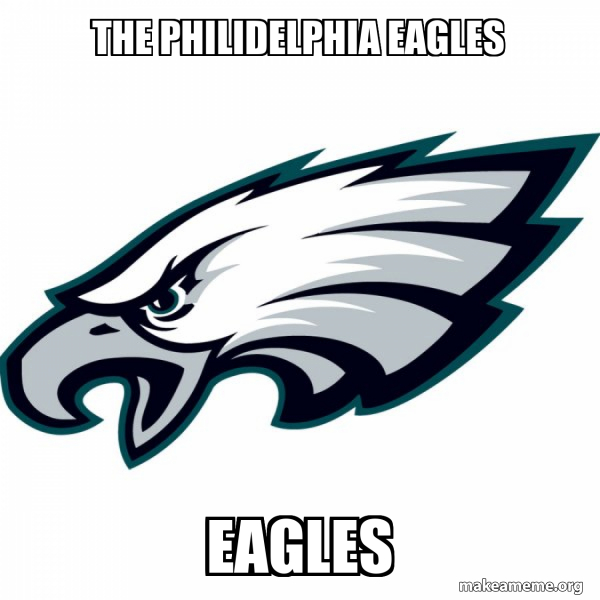 The Philidelphia Eagles Eagles - Philadelphia Eagles Meme Generator
