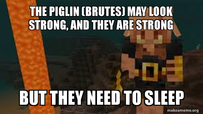 The piglin (brutes) may look strong, and they are strong but they need ...