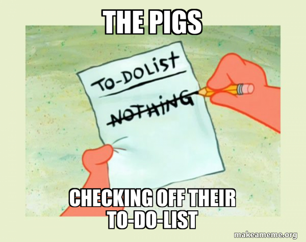 The Pigs Checking Off Their To-Do-List - To Do List - Nothing Meme ...