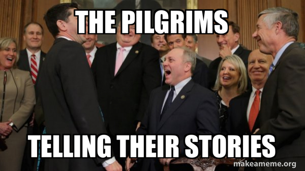 the pilgrims telling their stories - And then we told them Meme Generator