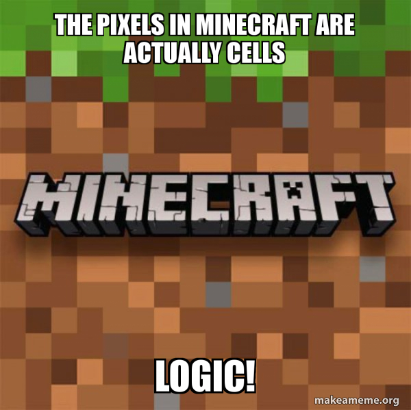 the pixels in minecraft are actually cells LOGIC! - Minecraft Meme ...