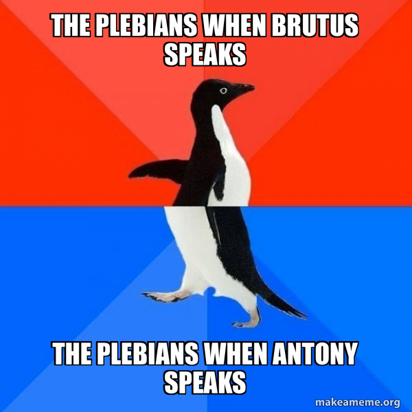 The Plebians when Brutus speaks The plebians when Antony speaks ...