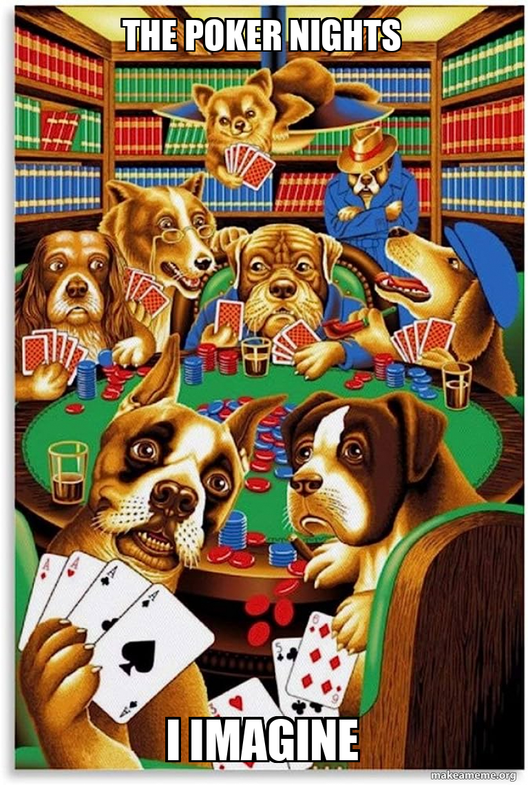 The Poker nights I imagine Meme Generator
