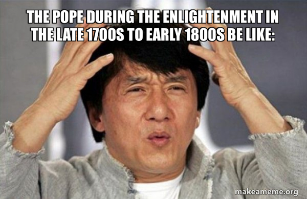 The Pope during the enlightenment in the late 1700s to early 1800s be ...
