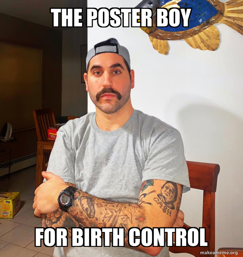 The poster boy for birth control Meme Generator