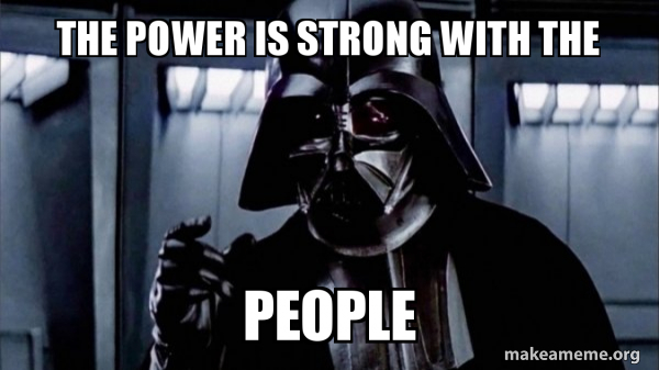 The power is strong with the PEOPLE - Darth Vader - Choke Meme Generator