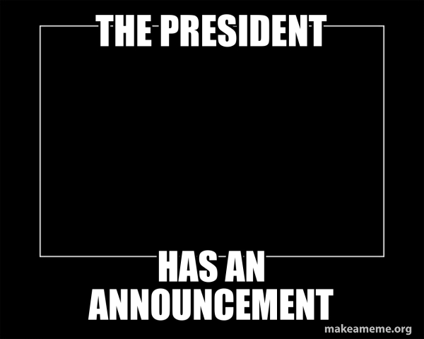 The president Has an announcement - Motivational Meme Meme Generator