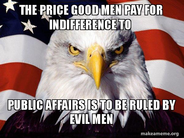 The Price Good Men Pay For Indifference To Public Affairs Is To Be ...