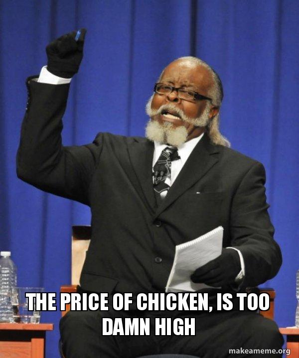 the price of chicken, is too damn high - Too Damn HIgh Meme Generator