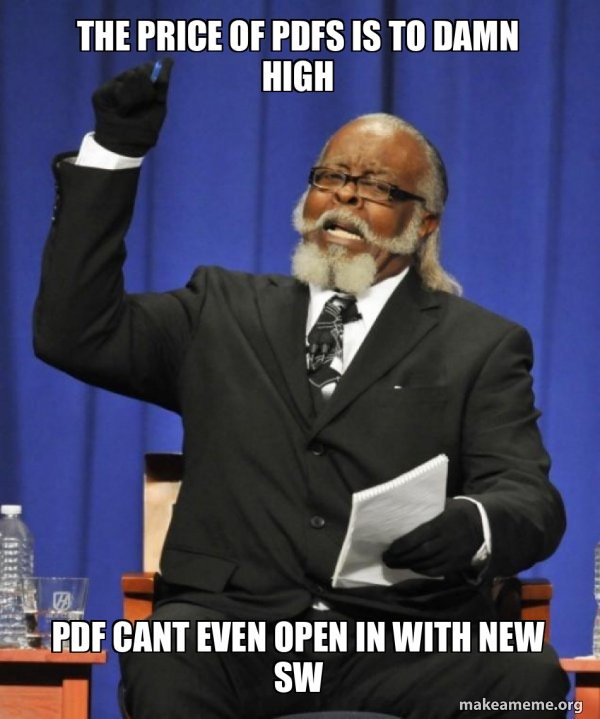 The price of PDFs is to damn high pdf cant even open in with new SW ...