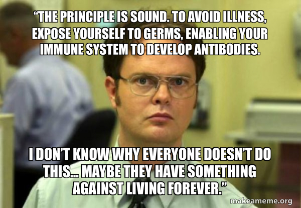 “The principle is sound. To avoid illness, expose yourself to germs ...