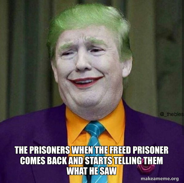 The prisoners when the freed prisoner comes back and starts telling ...