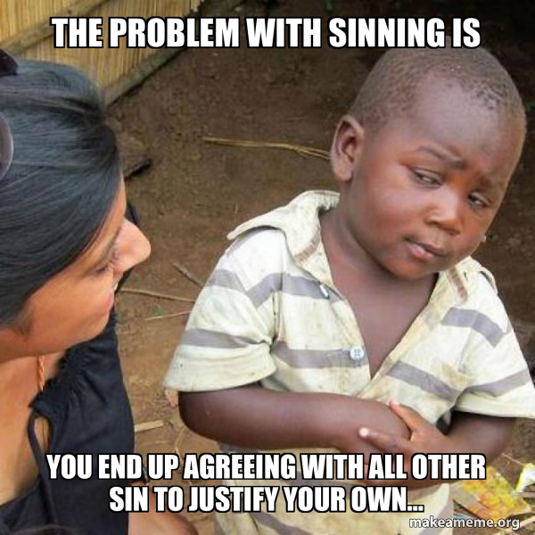 The problem with sinning is You end up agreeing with all other sin to ...