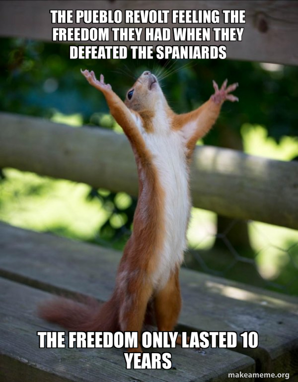 The Pueblo Revolt feeling the freedom they had when they defeated the ...