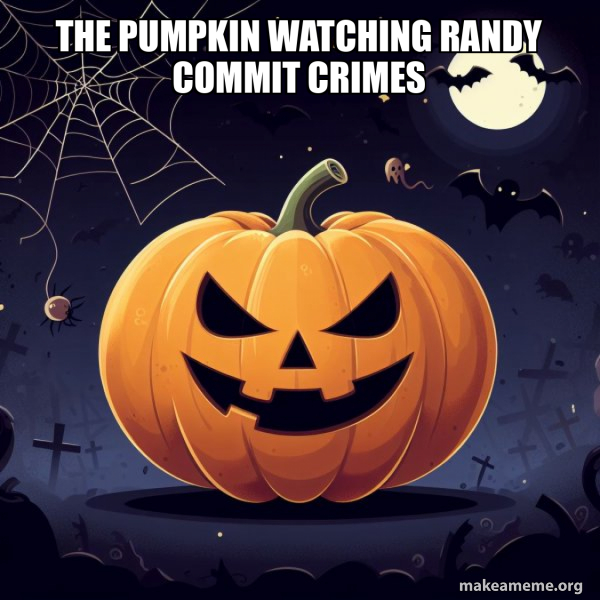 The pumpkin watching randy commit crimes - Halloween Pumpkin Meme Generator