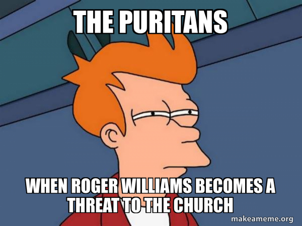 THE PURITANS WHEN ROGER WILLIAMS BECOMES A THREAT TO THE CHURCH ...