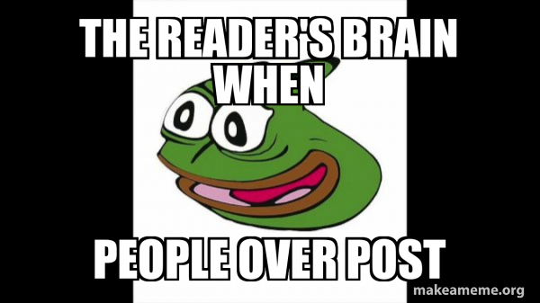 The reader's brain when People over post - Pepega Meme Generator