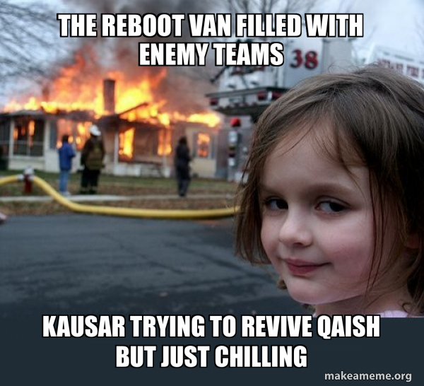 THE REBOOT VAN FILLED WITH ENEMY TEAMS KAUSAR TRYING TO REVIVE QAISH ...