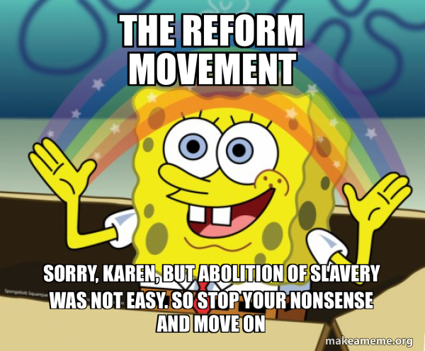 the reform movement sorry, karen, but abolition of slavery was not easy ...