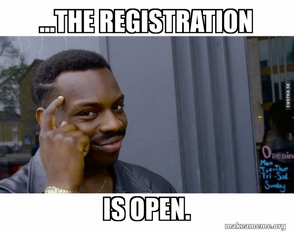 ...the registration is open. - Roll Safe Black Guy Pointing at His Head ...