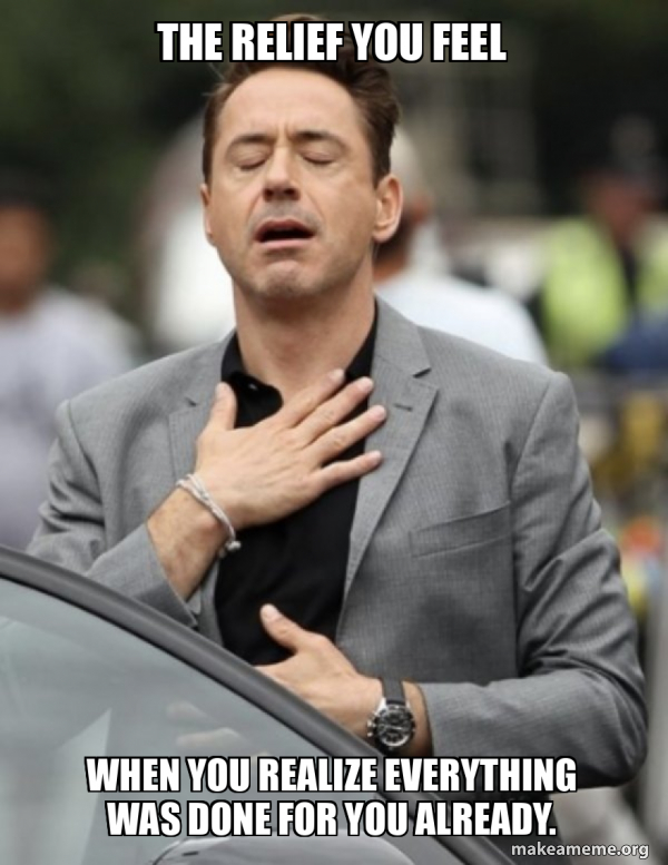 The relief you feel when you realize everything was done for you ...