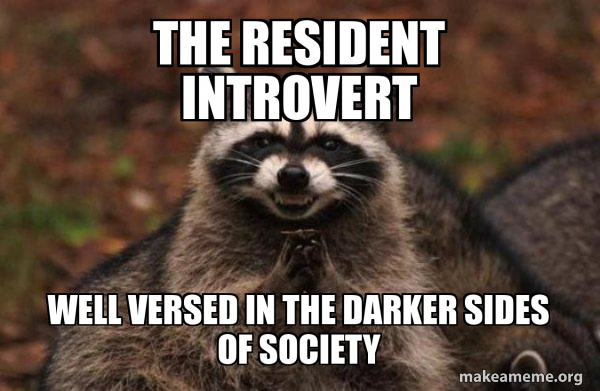 the resident introvert well versed in the darker sides of society ...