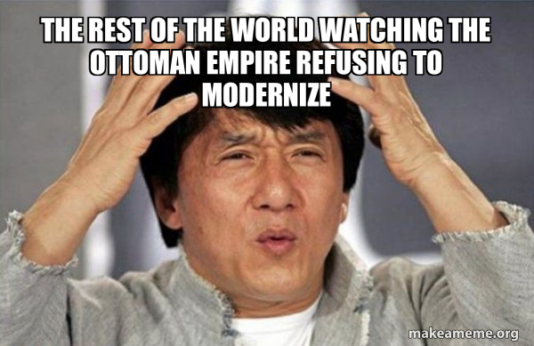 The rest of the world watching the Ottoman Empire refusing to modernize ...