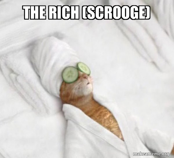 The rich (Scrooge) - Pampered Cat Meme Meme Generator