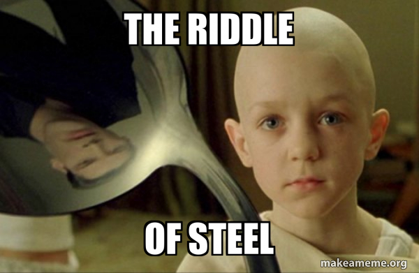 the riddle of steel - There is no Spoon Meme Generator