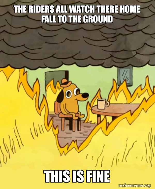 the Riders all watch there home fall to the ground this is fine - This ...