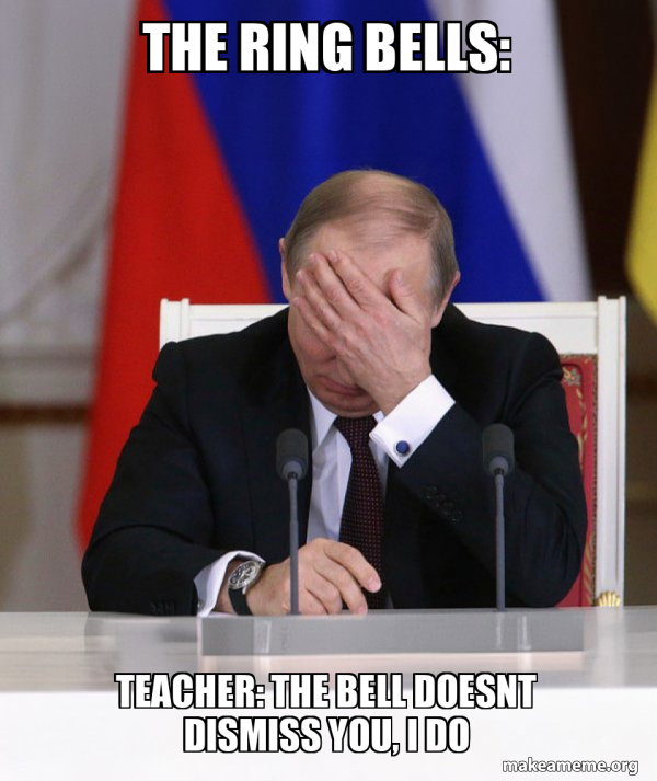 The ring bells: Teacher: The bell doesnt dismiss you, i do - Putin ...
