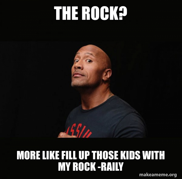 THE ROCK? more like fill up those kids with my rock -raily - Dwayne ...