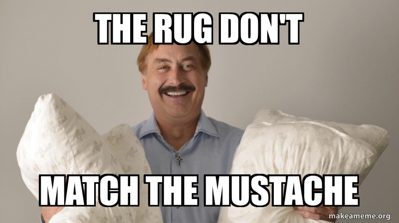 The rug don't match the mustache Meme Generator
