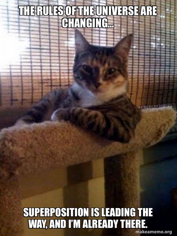 The rules of the universe are changing… Superposition is leading the ...