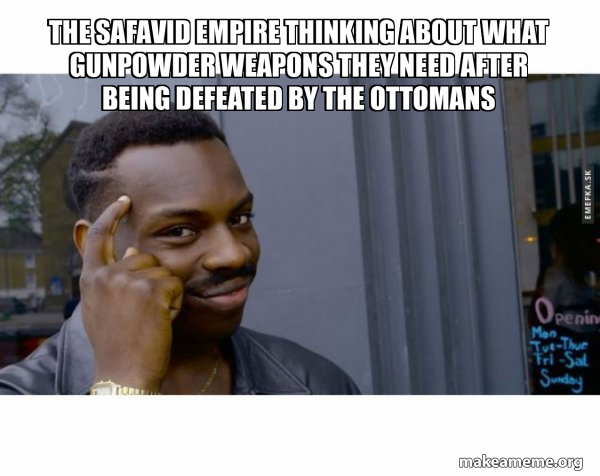 The Safavid empire thinking about what gunpowder weapons they need ...