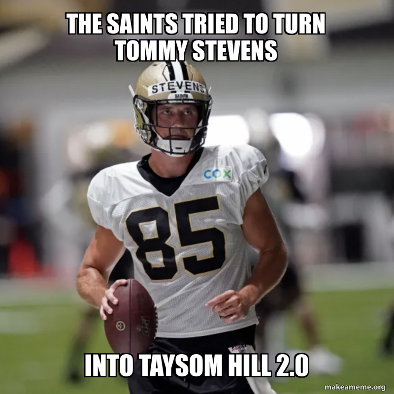 the saints tried to turn tommy stevens into taysom hill 2.0 Meme Generator