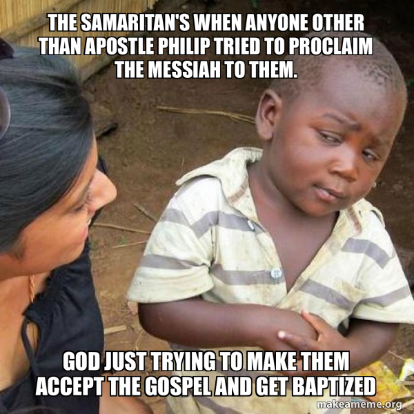 THE SAMARITAN'S WHEN ANYONE OTHER THAN APOSTLE PHILIP TRIED TO PROCLAIM ...