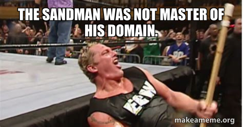 the sandman was not master of his domain. Meme Generator