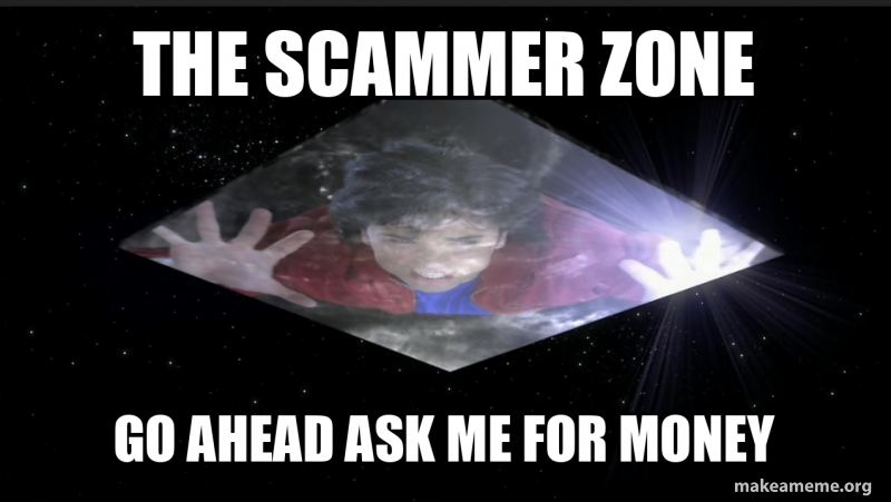 The scammer zone Go ahead ask me for money Meme Generator