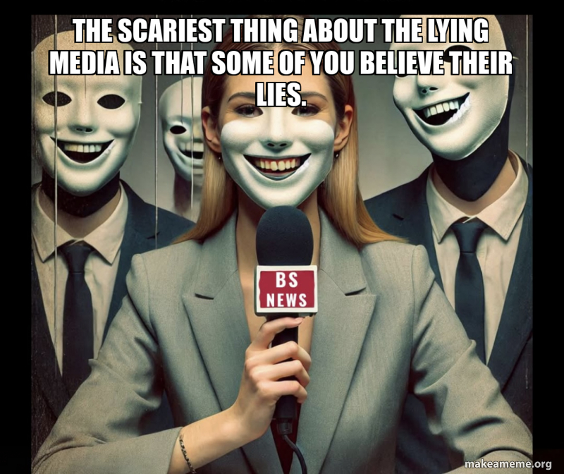 The scariest thing about the lying media is that some of you believe ...