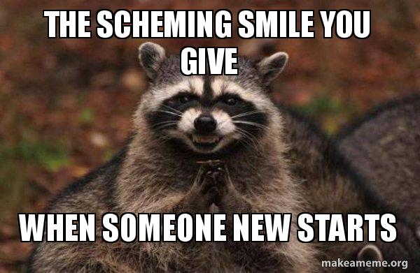 The scheming smile you give When someone new starts - Evil Plotting ...