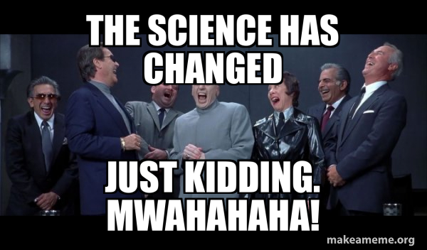 The science has changed Just kidding. Mwahahaha! - Dr Evil and Henchmen ...