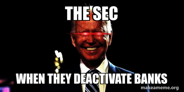 The SEC When they deactivate banks - Dark Brandon Meme Generator