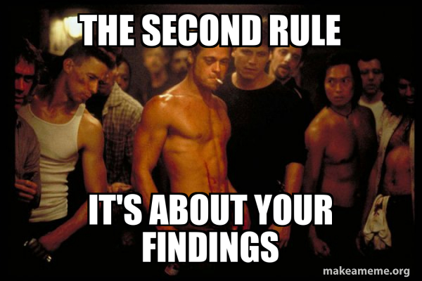 The second Rule It's about your findings - Fight Club Meme Generator